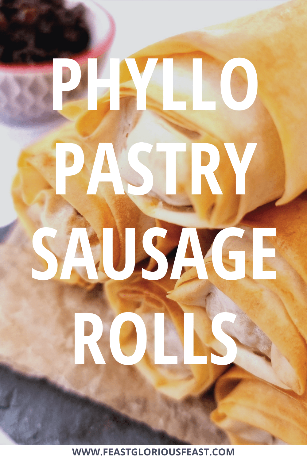 Filo Pastry Sausage Rolls – Feast Glorious Feast