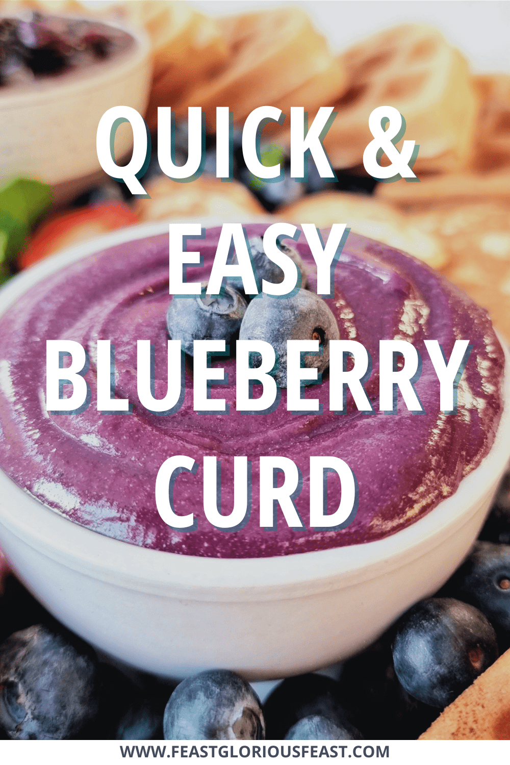 Quick & Easy Blueberry Curd – Feast Glorious Feast