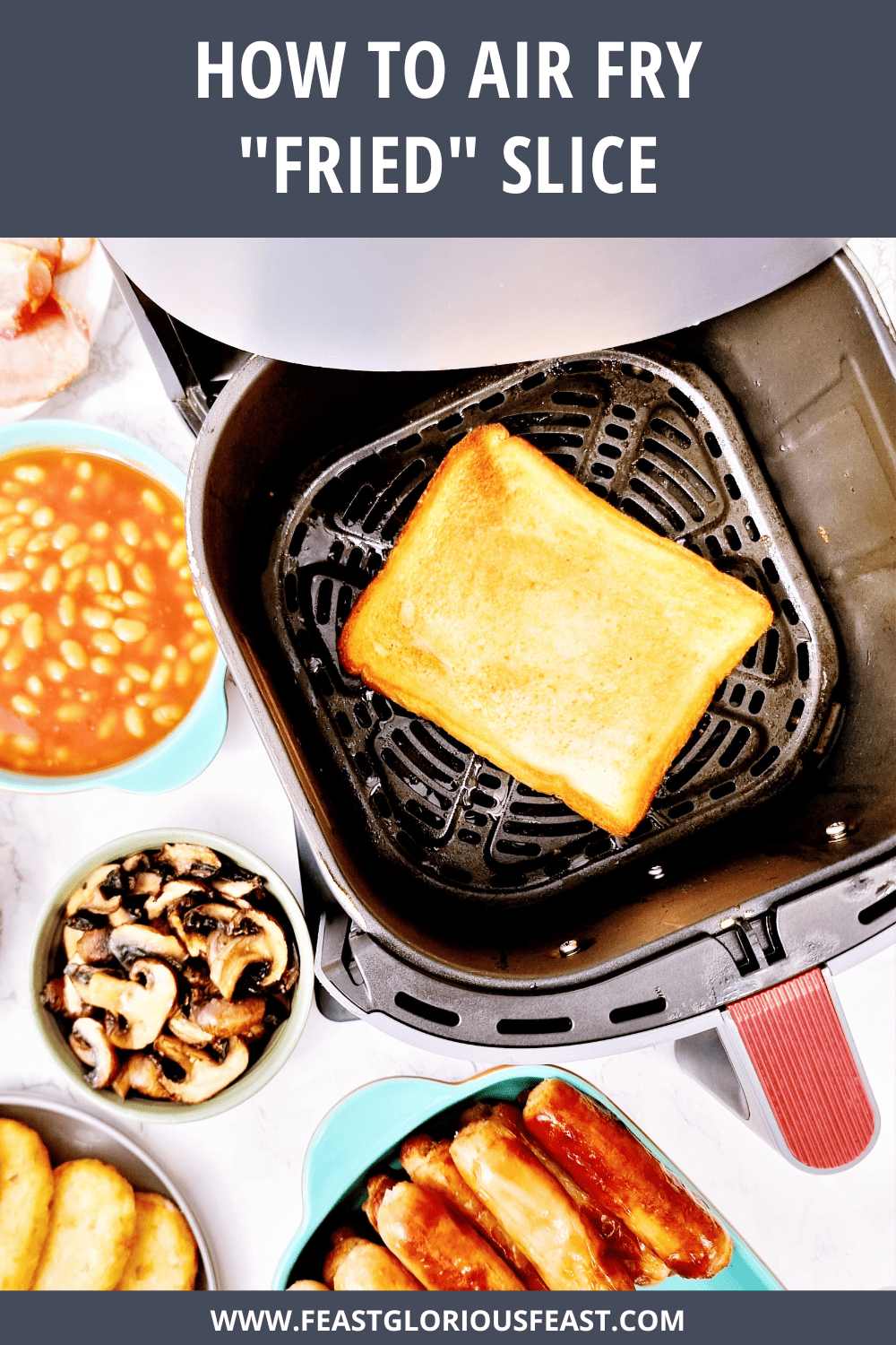 How to Air Fry "Fried" Bread (Fried Slice) – Feast Glorious Feast