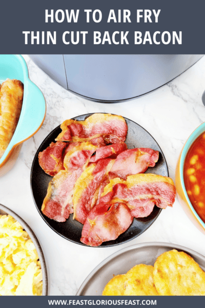 How to Air Fry Thin Cut Back Bacon – Feast Glorious Feast