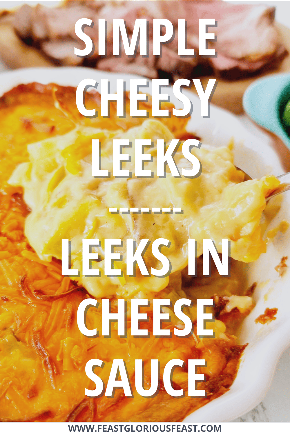 Simple Cheesy Leeks (Leeks in Cheese Sauce) – Feast Glorious Feast