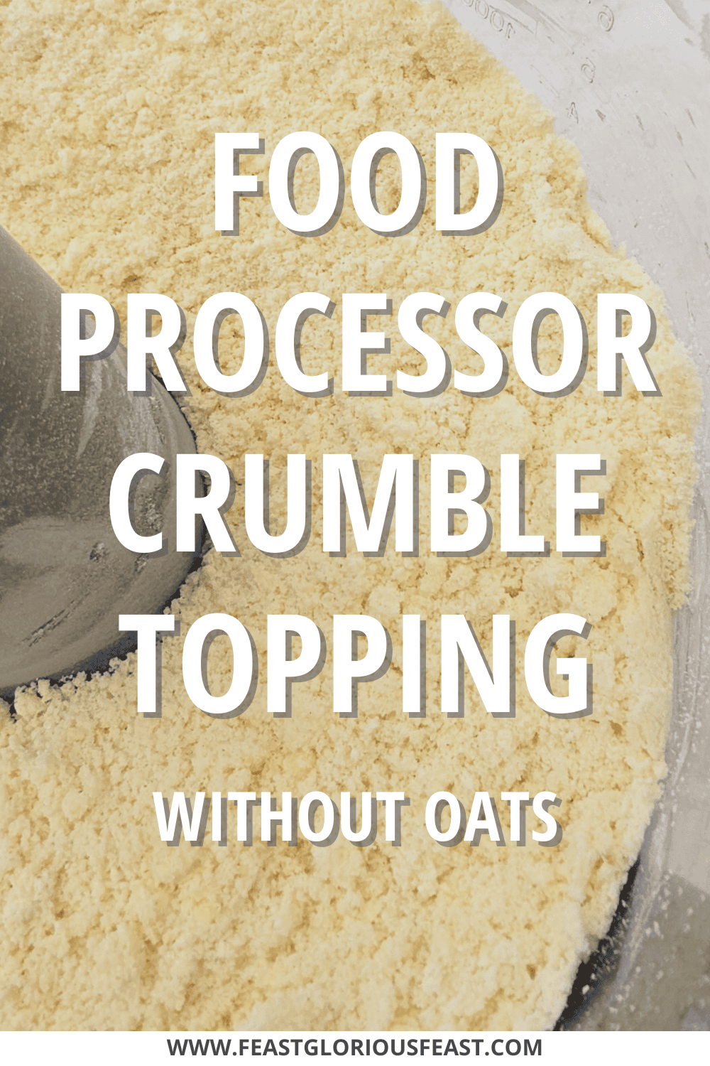 Food Processor Crumble Topping (Without Oats) – Feast Glorious Feast